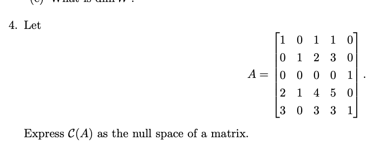 Solved 4. Let A = Express C(A) as the null space of a | Chegg.com