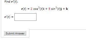 Solved Find r't) r(t) = 2 cos (t)i + 5 sin(t)j + k r' (t) = | Chegg.com
