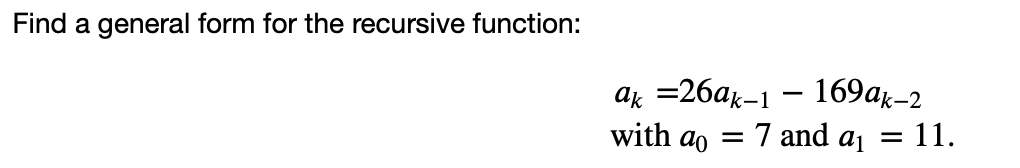 Solved Find a general form for the recursive function: Ak | Chegg.com