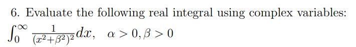 Solved 6. Evaluate the following real integral using complex | Chegg.com