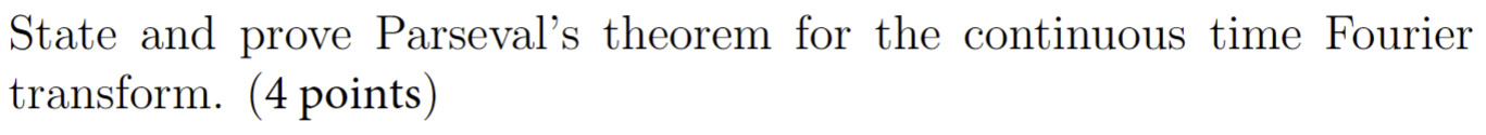 Solved State And Prove Parsevals Theorem For The Continuous