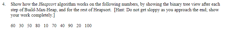 Solved 4 Show How The Heapsort Algorithm Works On The 