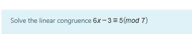 Solved Solve the linear congruence 6x-3= 5(mod 7) | Chegg.com