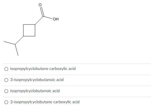 Solved OH isopropylcyclobutane carboxylic acid | Chegg.com