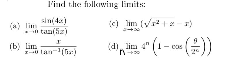 Solved Find the following limits: (a) limx→0tan(5x)sin(4x) | Chegg.com