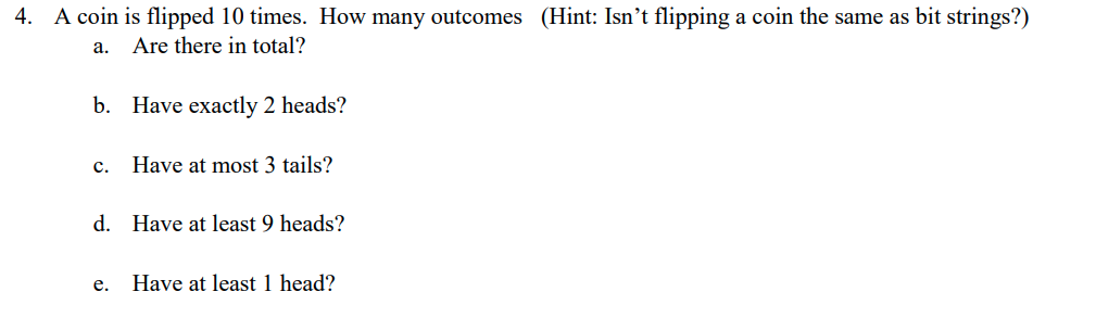 Solved 4. A coin is flipped 10 times. How many outcomes | Chegg.com