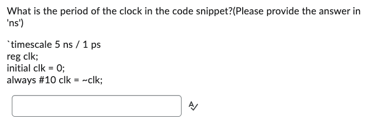 Solved What is the period of the clock in the code | Chegg.com