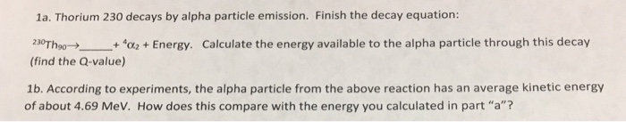 Solved 1a. Thorium 230 decays by alpha particle emission. | Chegg.com