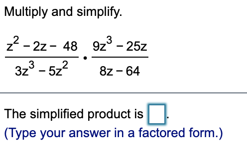 Solved Multiply and simplify. 22 - 22 - 48 923 – 25z 372 - | Chegg.com