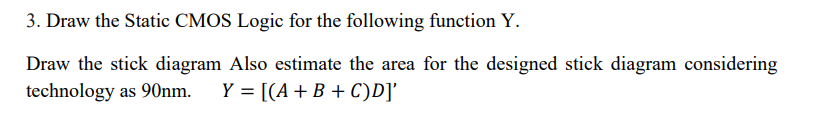 Solved 3. Draw the Static CMOS Logic for the following | Chegg.com