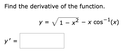 Solved Find the derivative of the function. y=1−x2−xcos−1(x) | Chegg.com