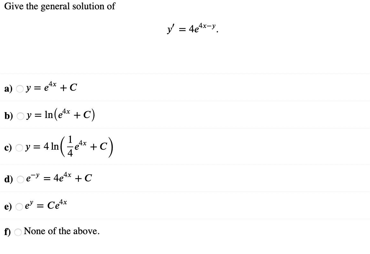 Solved Give the general solution of y = 4e4x-y. a) y = {4x + | Chegg.com