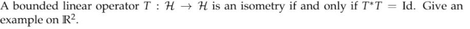 Solved A bounded linear operator T: H + H is an isometry if | Chegg.com