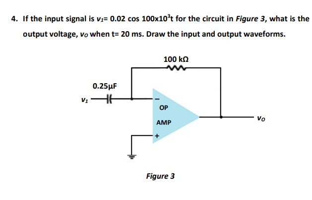 Solved 4. If the input signal is vi= 0.02 cos 100x10't for | Chegg.com