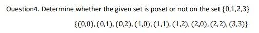 Solved Ouestion. Determine whether the given set is poset or | Chegg.com