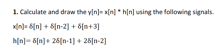 Solved 1. Calculate and draw the y[n]=x[n]∗h[n] using the | Chegg.com