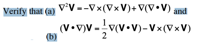 Solved ∇2V=−∇×(∇×V)+∇(∇⋅V) and (V⋅∇)V=21∇(V⋅V)−V×(∇×V) | Chegg.com