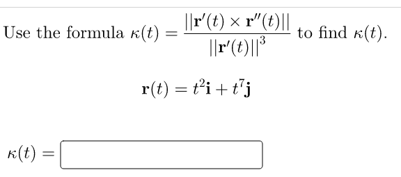 Solved Use the formula k(t) k(t): = ||r' (t) x × r"(t)|| | Chegg.com
