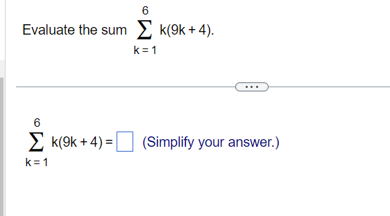 Solved Evaluate the sum ∑k=16k(9k+4)∑k=16k(9k+4)=, (Simplify | Chegg.com