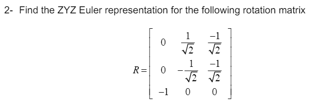 Solved 2- Find the ZYZ Euler representation for the | Chegg.com