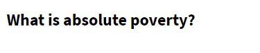 Solved What is absolute poverty? | Chegg.com
