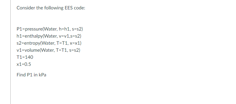 Solved Consider the following EES code: P1=pressure(Water, | Chegg.com