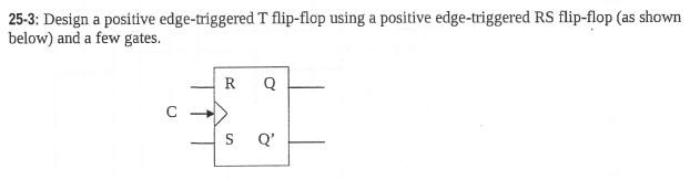Solved 25-3: Design a positive edge-triggered T flip-flop | Chegg.com