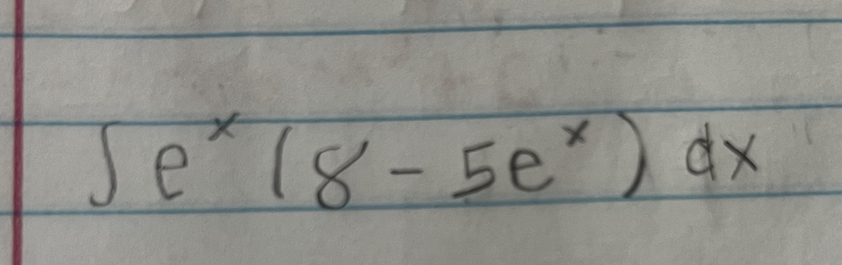 Solved ∫ex(8−5ex)dx | Chegg.com