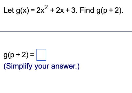 Solved Let g(x)=2x2+2x+3. ﻿Find g(p+2)g(p+2)=(Simplify your | Chegg.com