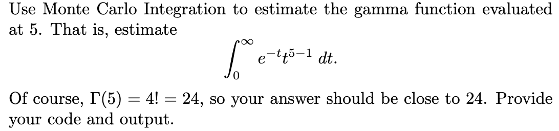 Solved Use Monte Carlo Integration to estimate the gamma | Chegg.com
