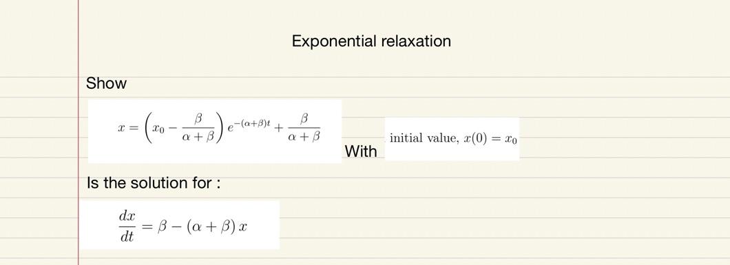Solved Exponential relaxation Show x=(x0−α+ββ)e−(α+β)t+α+ββ | Chegg.com