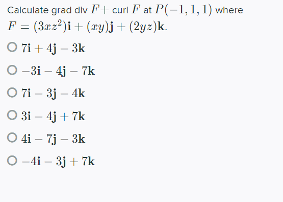 Solved Calculate grad divF+ curl F at P(−1,1,1) where | Chegg.com