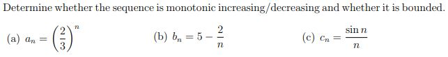 Solved Determine whether the sequence is monotonic | Chegg.com Solved Determine whether the sequence is monotonic | Chegg.com