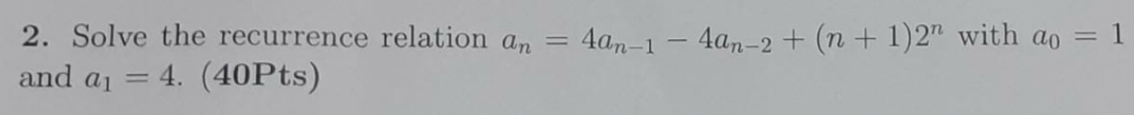 Solved 2. Solve the recurrence relation an = 4an-1 and a = | Chegg.com