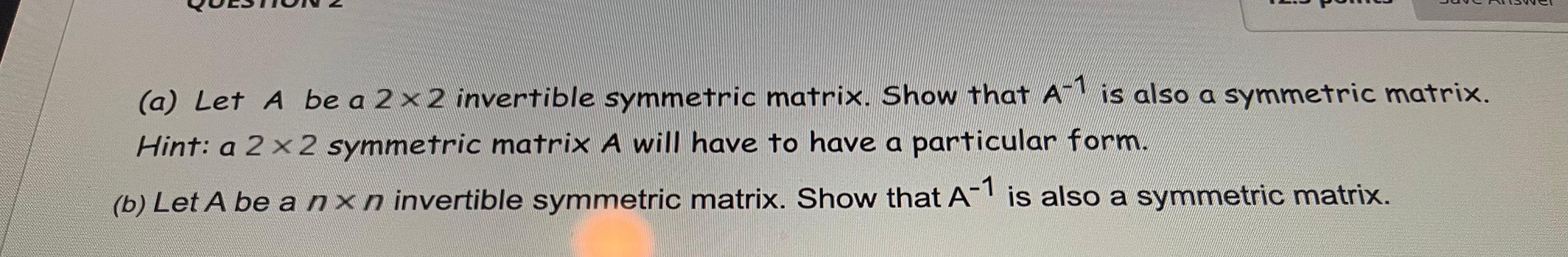 Solved (a) Let A be a 2x2 invertible symmetric matrix. Show | Chegg.com
