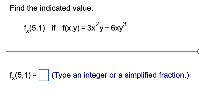 Solved Find the indicated value. fx(5,1) if f(x,y)=3x2y−6xy3 | Chegg.com