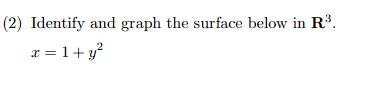 Solved 2) Identify and graph the surface below in R3. x=1+y2 | Chegg.com