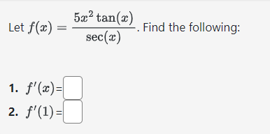 Solved Let f(x)=sec(x)5x2tan(x). Find the following: 1. | Chegg.com