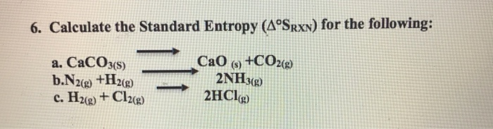 Solved 6. Calculate the Standard Entropy (A°SRxN) for the | Chegg.com
