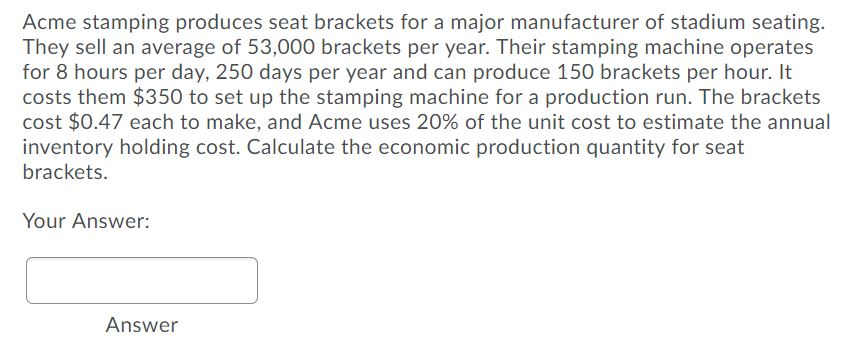 Solved Acme stamping produces seat brackets for a major | Chegg.com