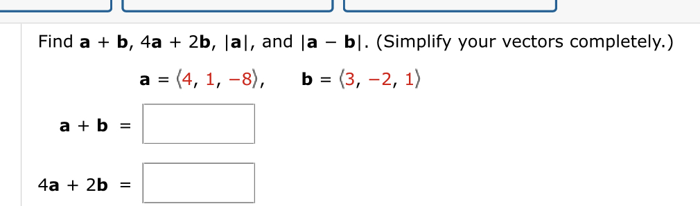 Solved Find a+b,7a+8b,∣a∣, and ∣a−b∣. (Simplify your answer | Chegg.com