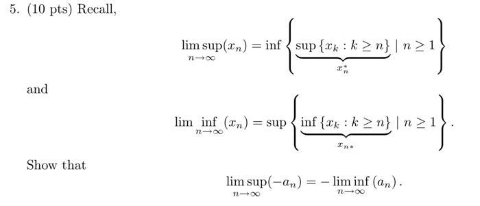 Solved 5. (10 pts) Recall, lim sup(xn) = in, sup {xk : k-n) | Chegg.com