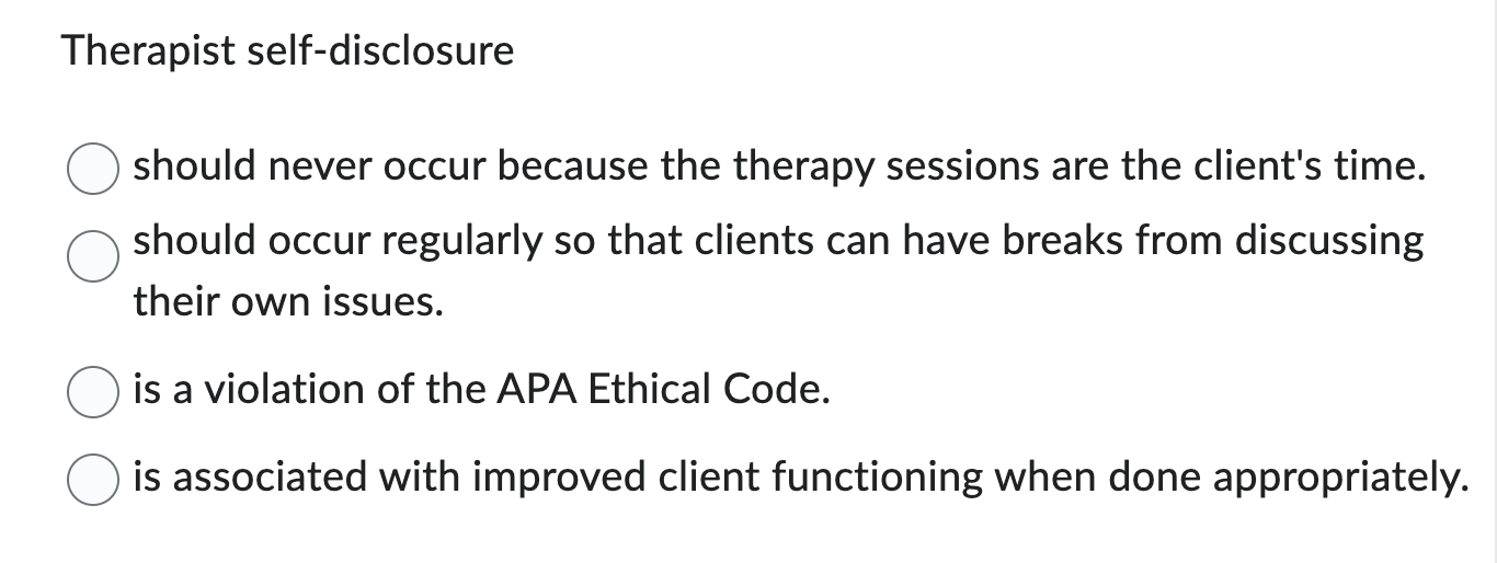Solved Therapist self-disclosureshould never occur because | Chegg.com