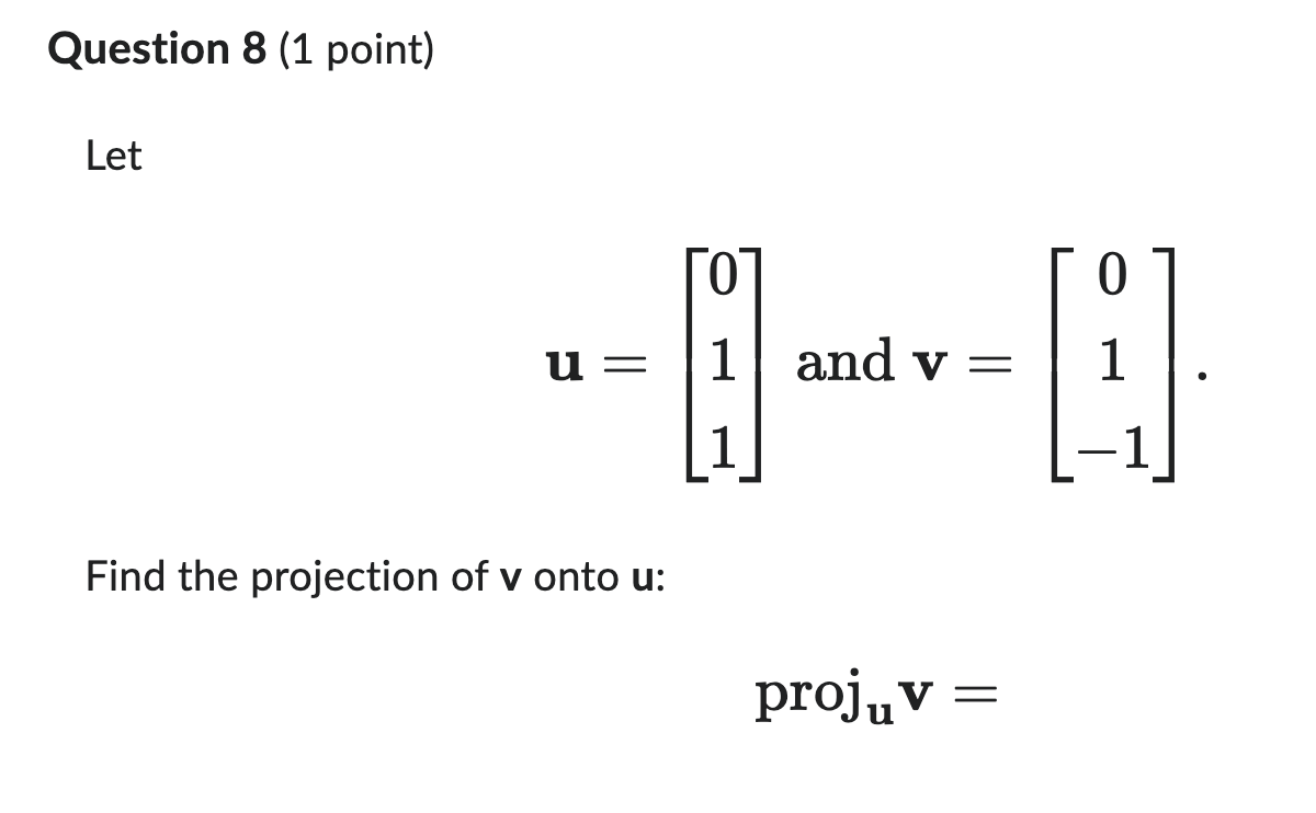 Solved Let u=⎣⎡011⎦⎤ and v=⎣⎡01−1⎦⎤ Find the projection of v | Chegg.com