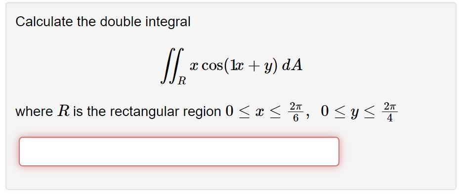Solved Calculate the double integral x cos(1x+y) dA where R | Chegg.com