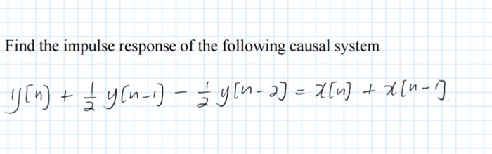 Solved Find the impulse response of the following causal | Chegg.com