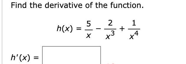 Solved Find the derivative of the function. h(x)=x5−x32+x41 | Chegg.com
