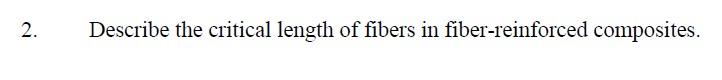 Solved 2. Describe the critical length of fibers in | Chegg.com