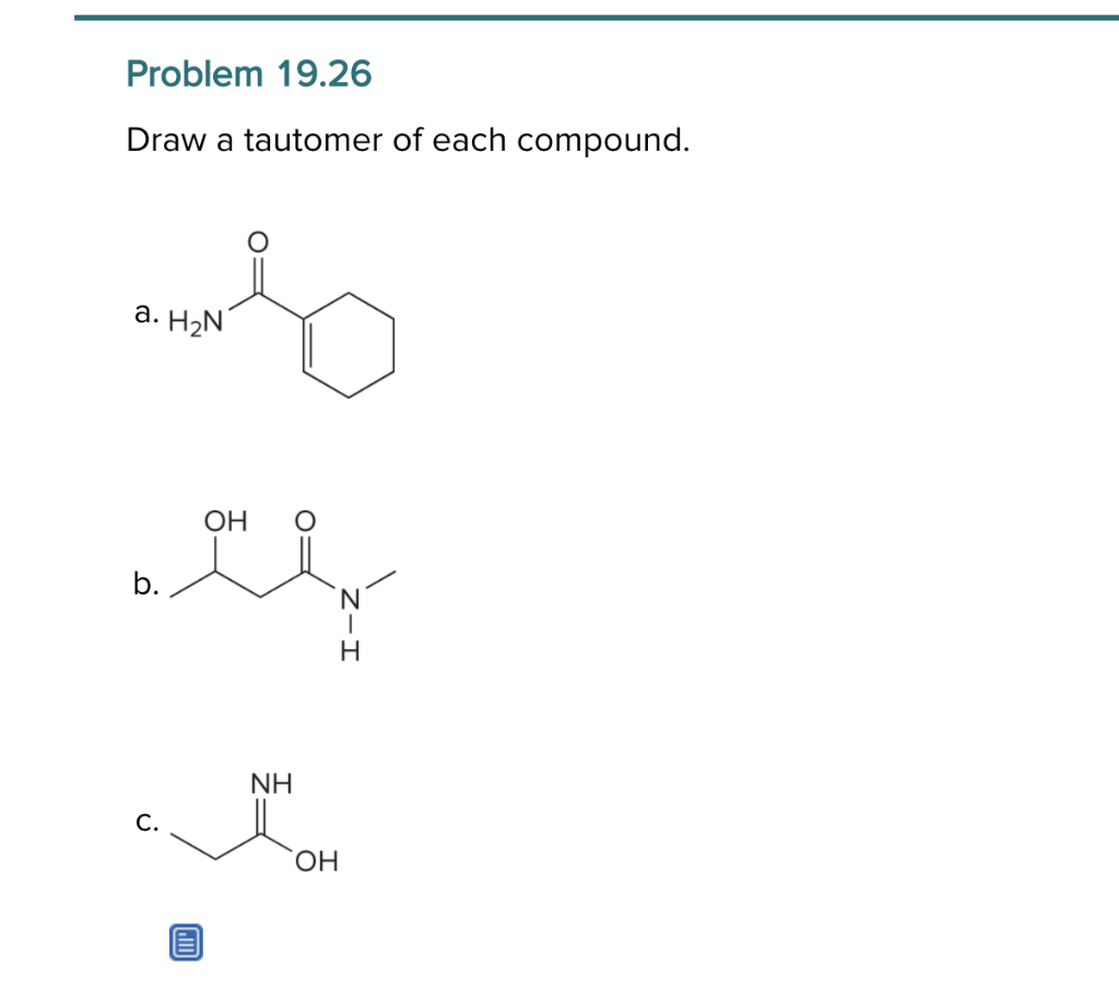 Solved Problem 19.26 Draw a tautomer of each compound. a. HN | Chegg.com