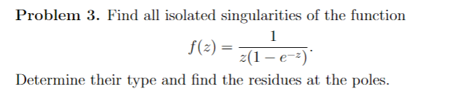 Solved Problem 3. Find all isolated singularities of the | Chegg.com